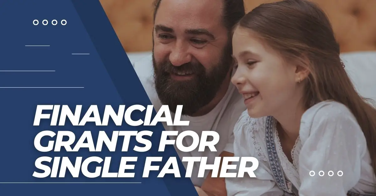 Financial Grants for Single Fathers 2025
